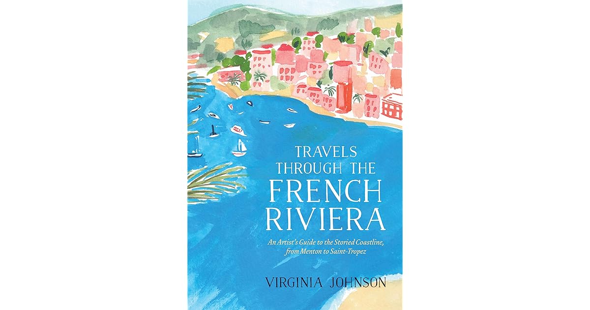 Travels Through the French Riviera: An Artist’s Guide to the Storied ...