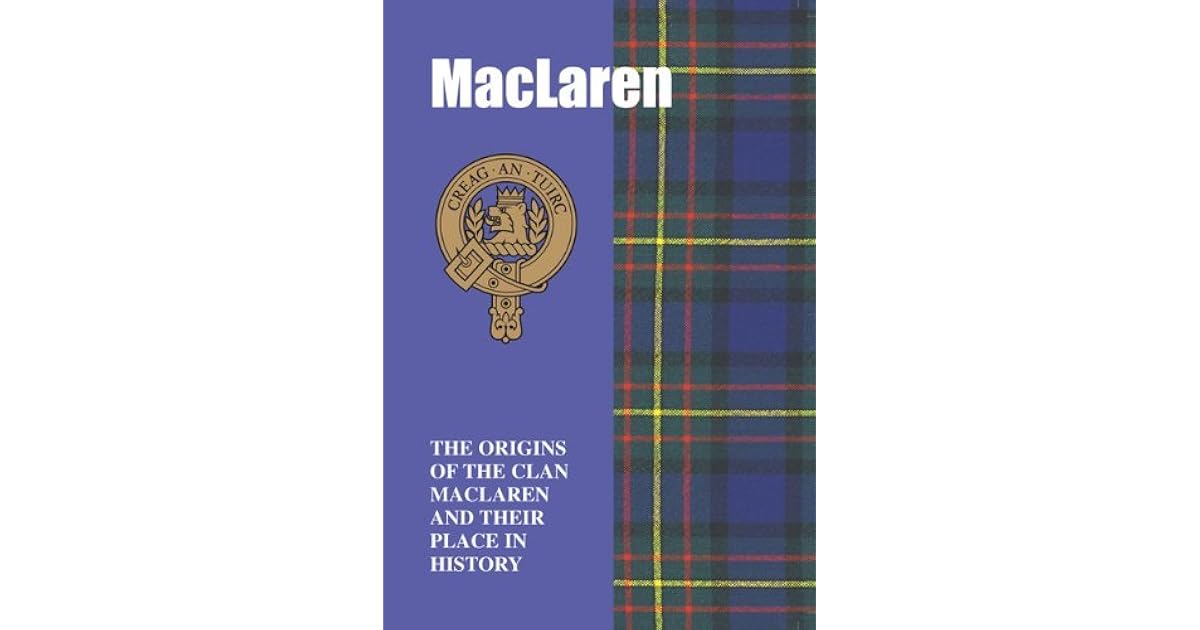 MacLaren: The Origins of the Clan MacLaren and Their Place in History ...