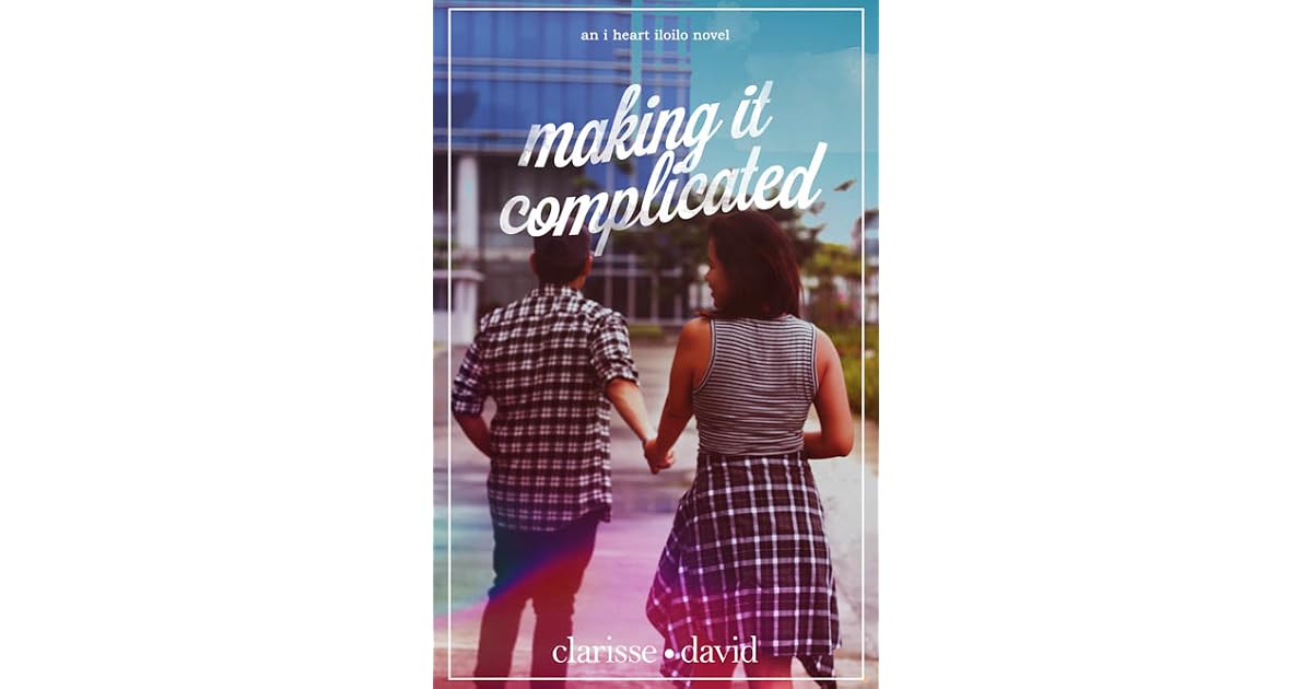 Making It Complicated (I Heart Iloilo, #2) by Clarisse David
