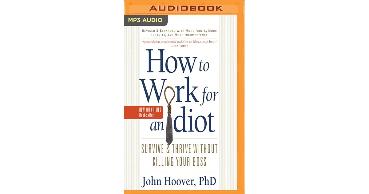 How to Work for an Idiot (Revised and Expanded with More Idiots, More ...