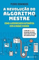 The Master Algorithm: How the Quest for the Ultimate Learning Machine ...