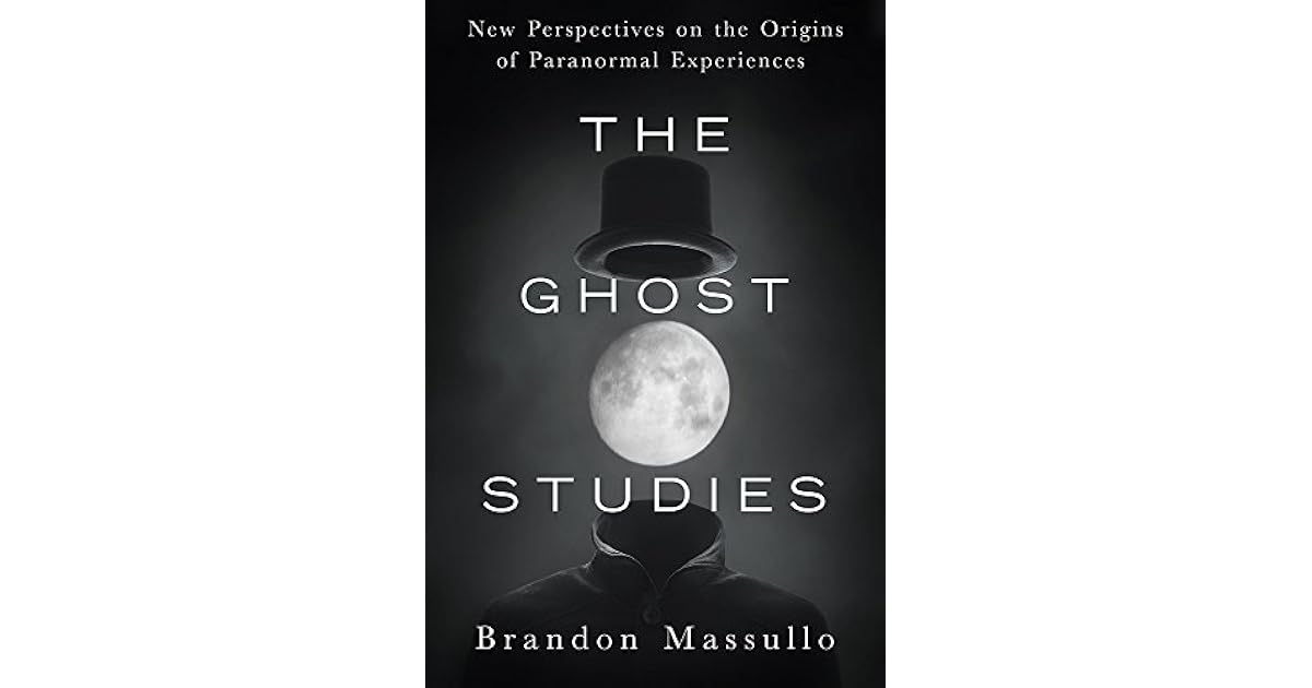 The Ghost Studies: New Perspectives on the Origins of Paranormal ...