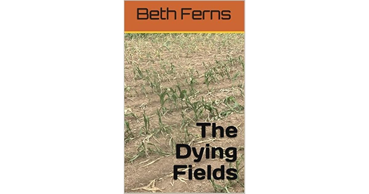 The Dying Fields by Beth Ferns