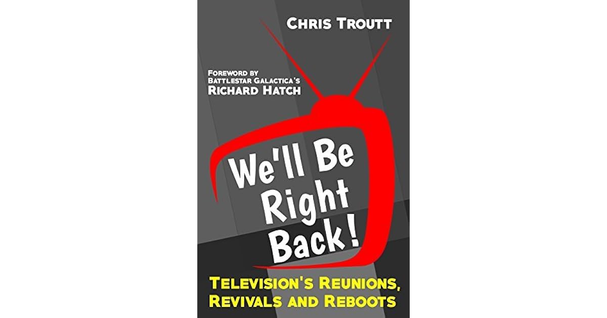 We'll Be Right Back!: Television's Reunions, Revivals and Reboots by ...