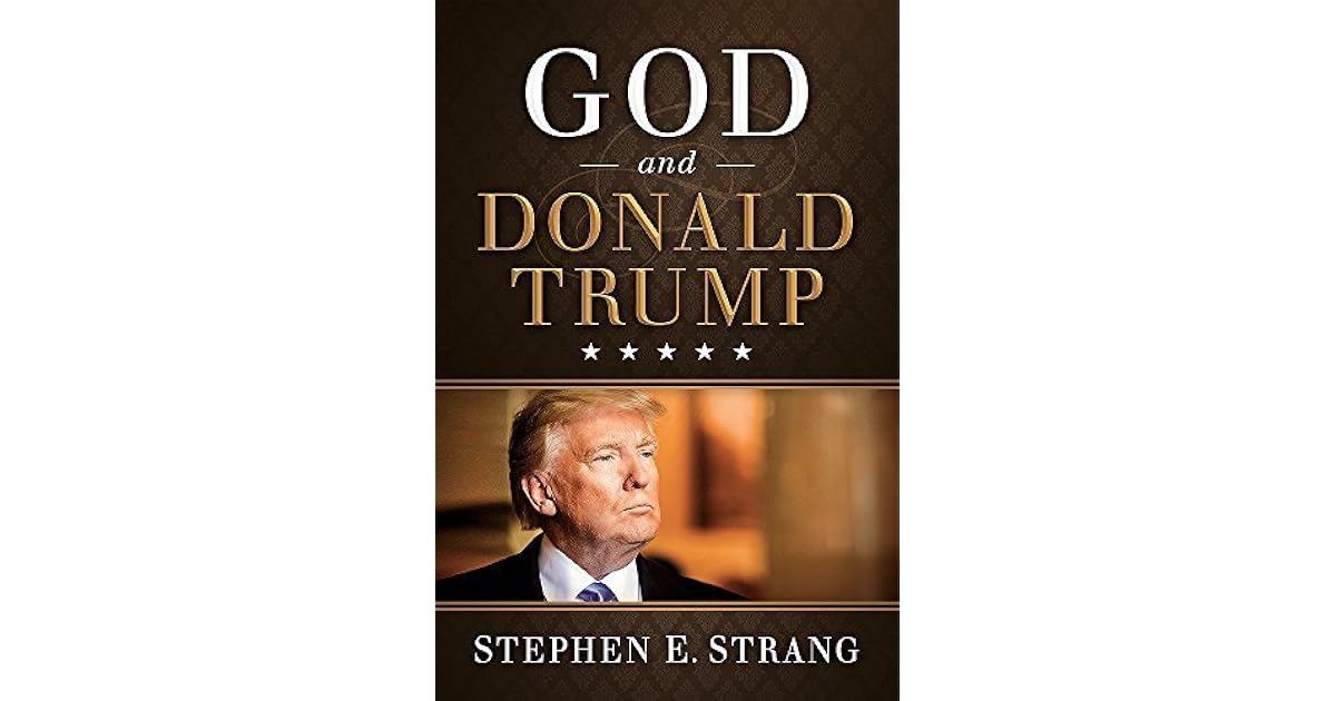 God and Donald Trump by Stephen E. Strang