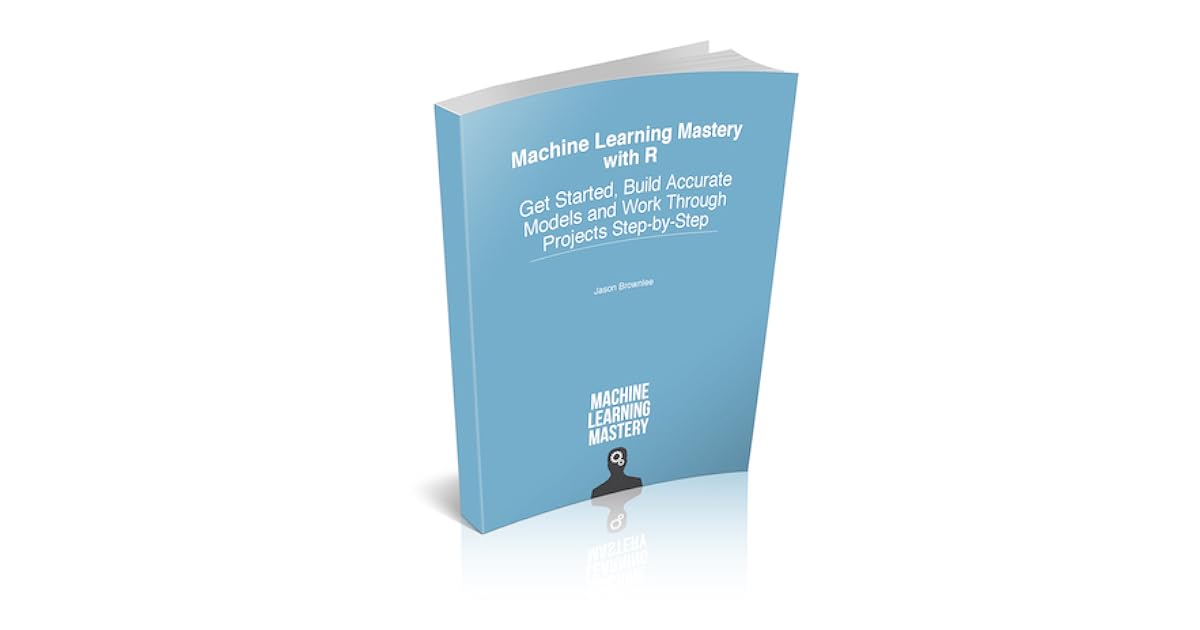 Machine Learning Mastery With R by Jason Brownlee