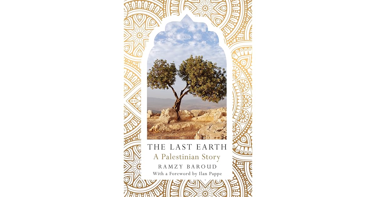 The Last Earth: A Palestinian Story by Ramzy Baroud