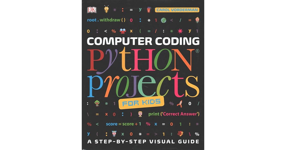 Computer Coding Python Projects For Kids A Step by Step Guide To 