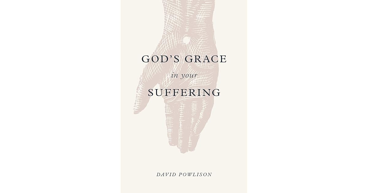 God's Grace in Your Suffering by David A. Powlison