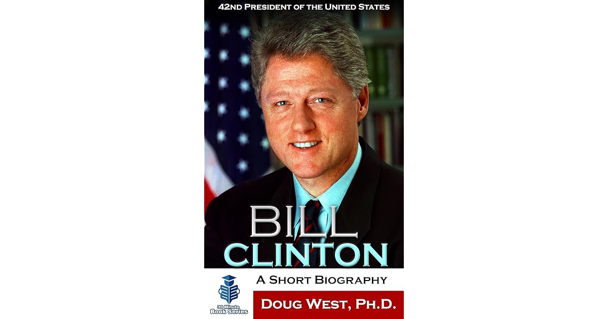 Bill Clinton: A Short Biography - 42nd President of the United States ...