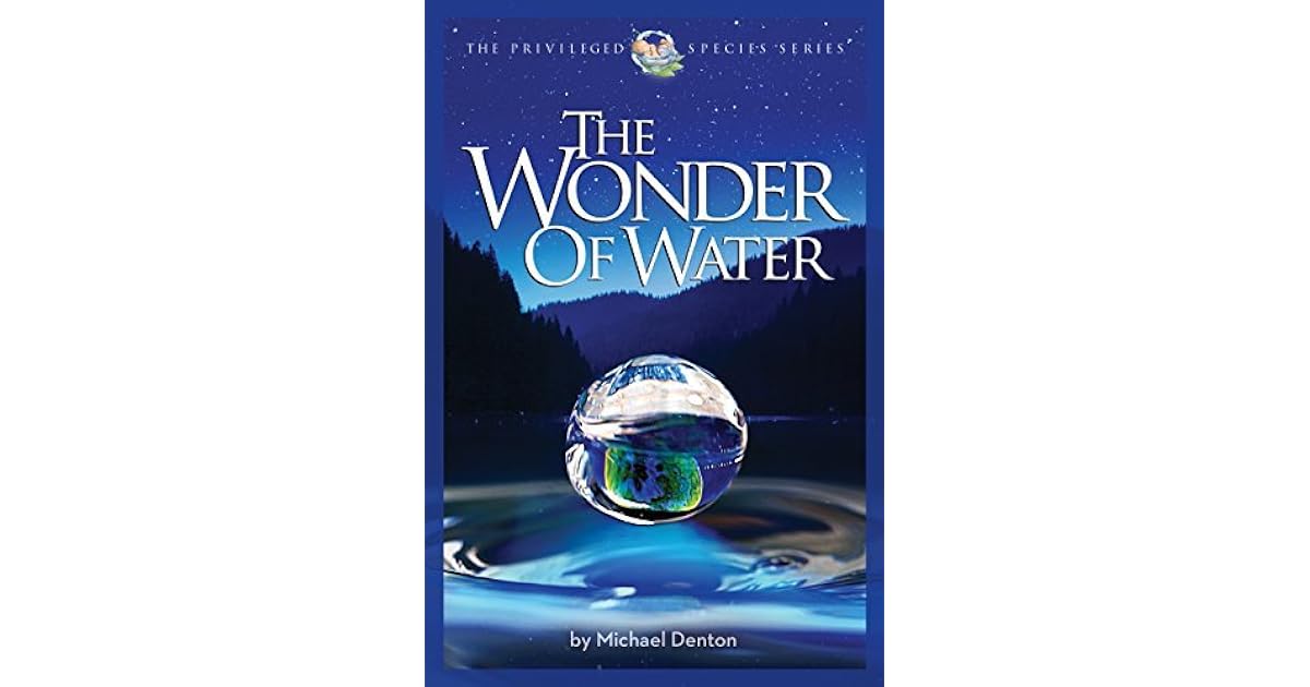 The Wonder of Water: Water's Profound Fitness for Life on Earth and ...