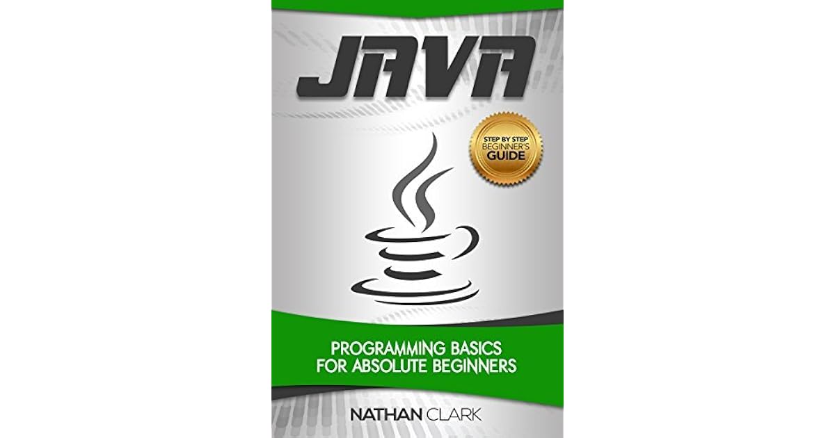 Java Programming Basics For Absolute Beginners By Nathan Clark