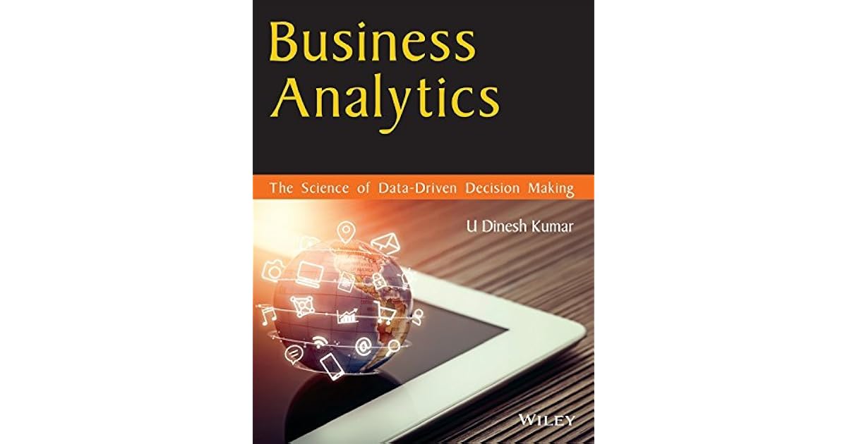 Business Analytics: The Science of Data - Driven Decision Making by U ...
