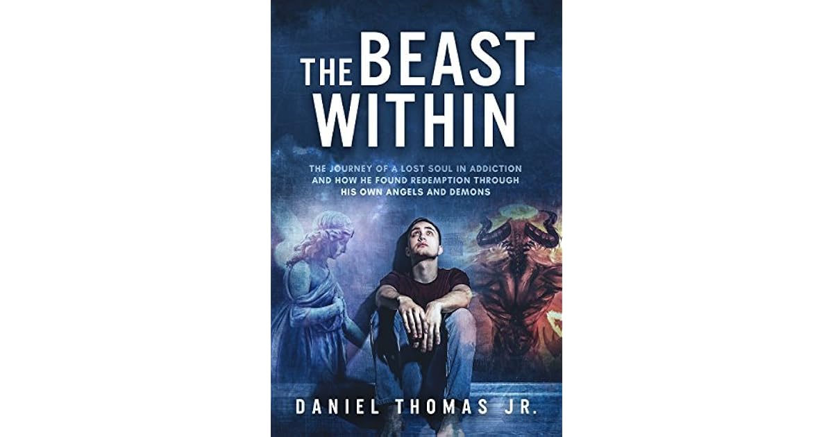The Beast Within: The Journey of A Lost Soul in Addiction and How He ...
