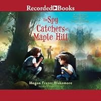 The Spy Catchers of Maple Hill by Megan Frazer Blakemore
