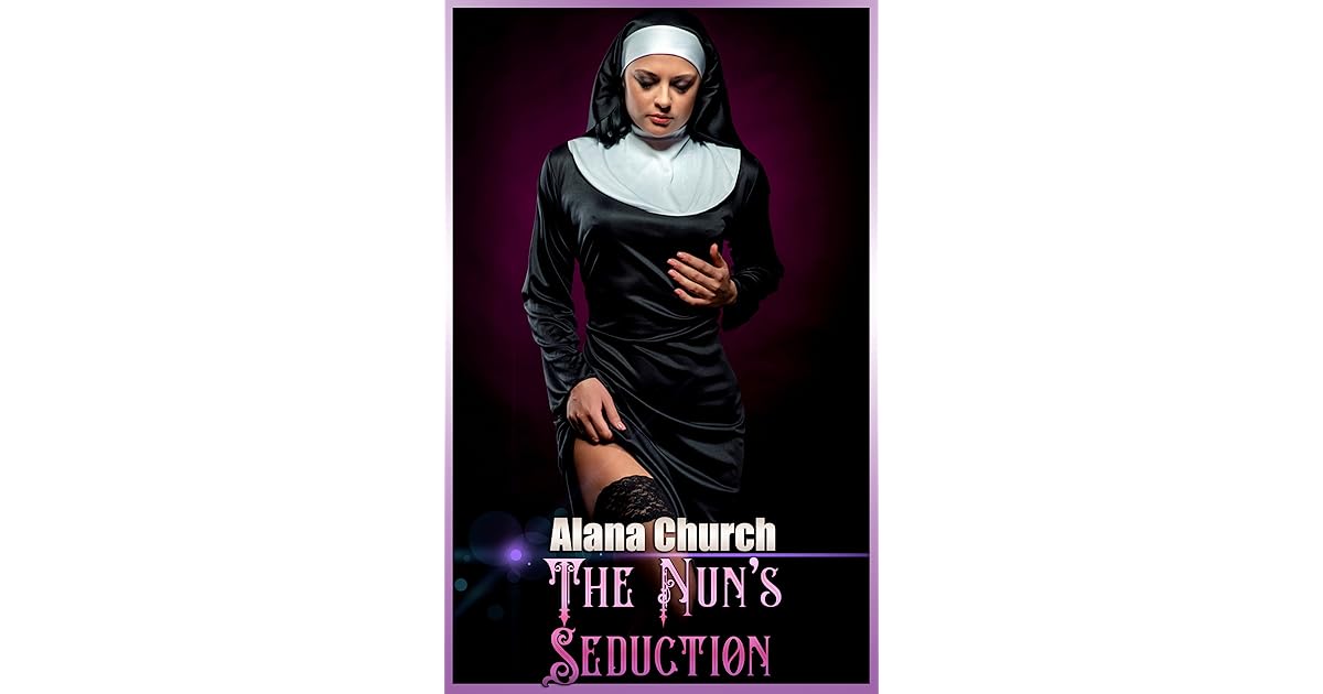 The Nun's Seduction by Alana Church