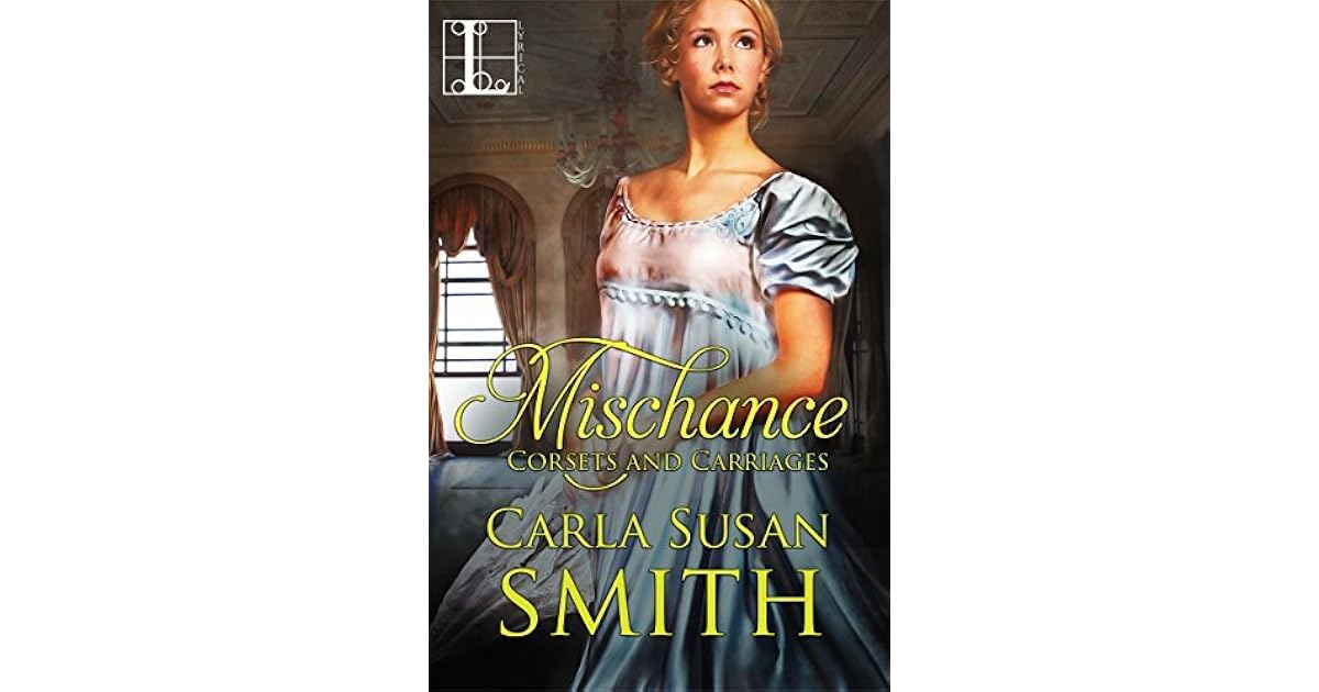 Mischance (Corsets and Carriages, #1) by Carla Susan Smith