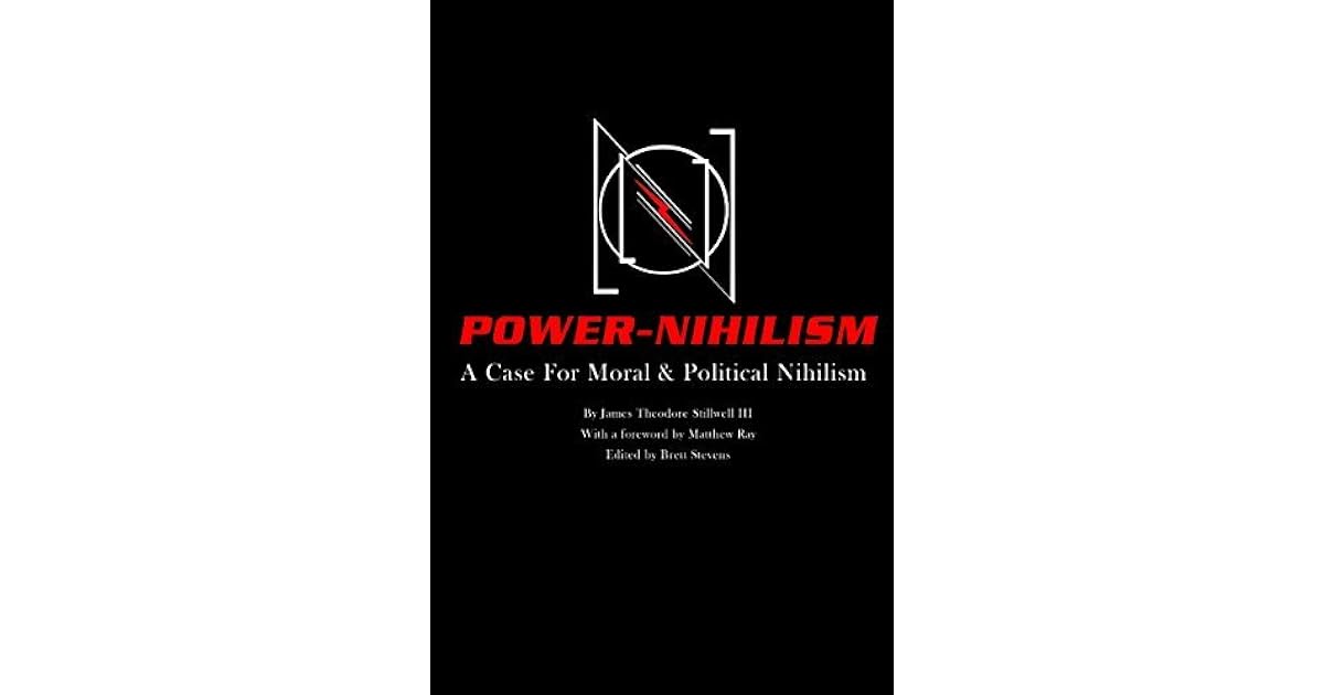 Power Nihilism: A Case for Moral & Political Nihilism by James Theodore ...