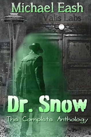 Dr. Snow: The Complete Anthology by Michael Eash