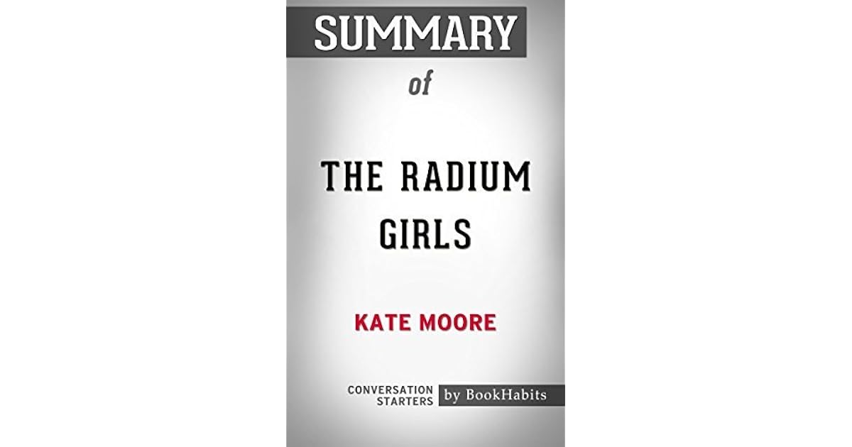 Summary of The Radium Girls by Kate Moore | Conversation Starters by ...