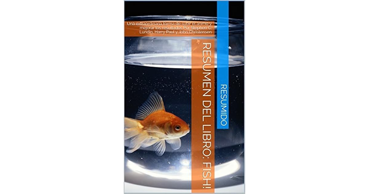 Resumen del libro: FISH!: Una extraordinaria forma de subir el ánimo y ...