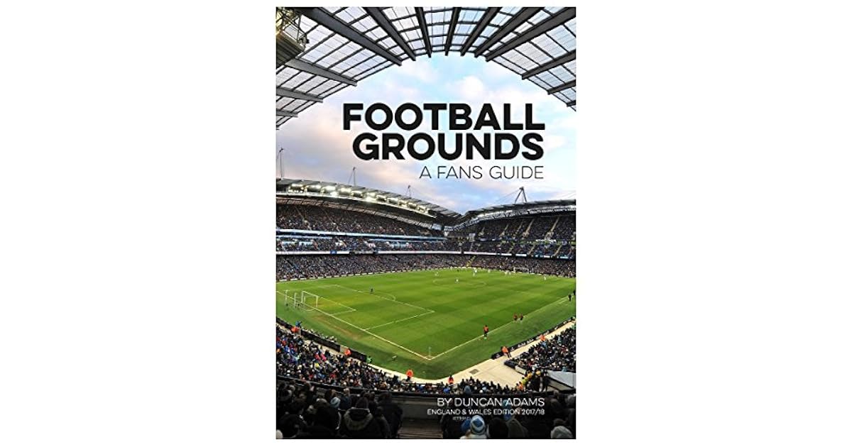 Football Grounds Guide 2017-18 by Duncan Adams
