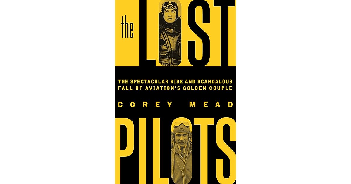 The Lost Pilots: The Spectacular Rise and Scandalous Fall of Aviation's ...