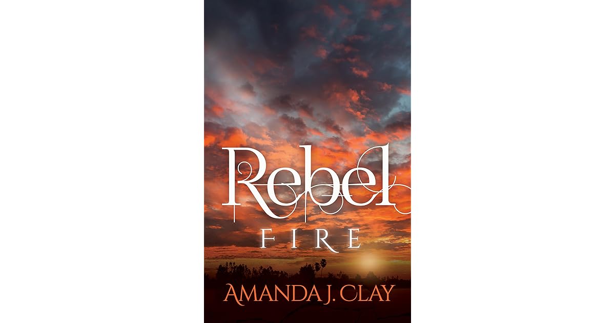 Rebel Fire (Rebel Song #3) by Amanda J. Clay