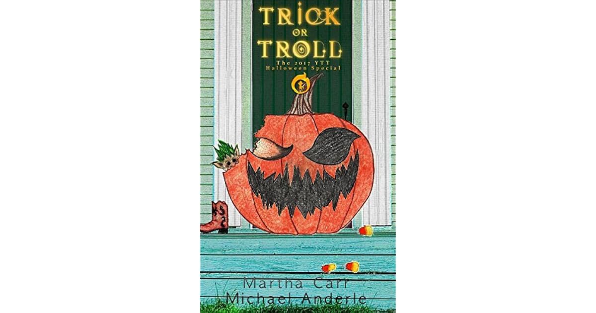 Trick or Troll: The 2017 YTT Halloween Special by Martha Carr
