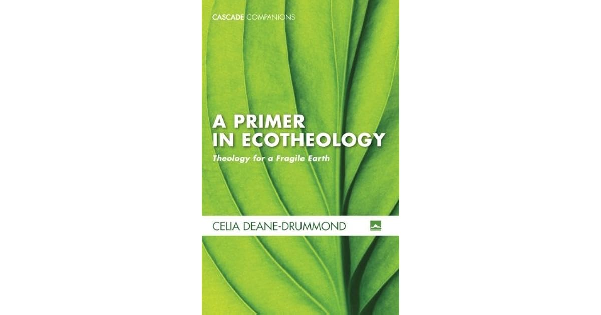 A Primer in Ecotheology: Theology for a Fragile Earth by Celia Deane ...