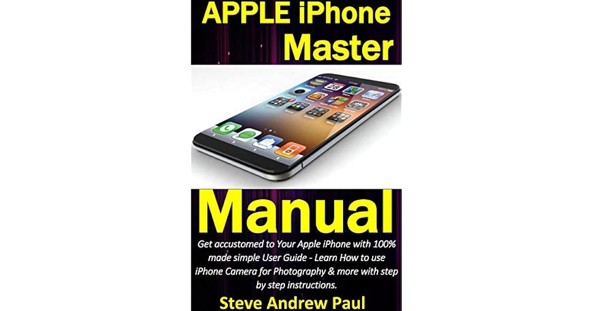 Apple iPhone Master Manual: Get accustomed to Your Apple iPhone with ...
