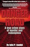 Danger Road: A True Crime Story of Murder and Redemption by John P. Contini