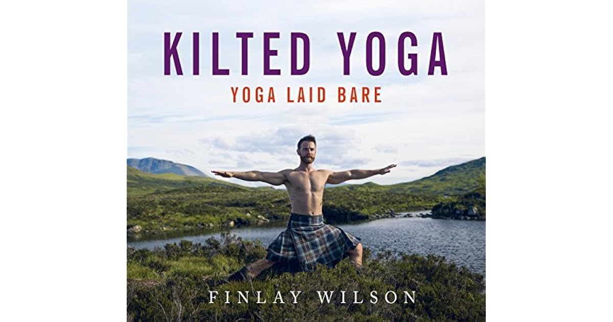 Kilted Yoga: From the Yogi who broke the internet - yoga, laid bare by ...