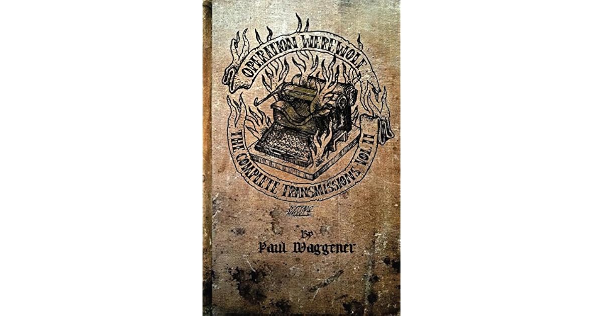 Operation Werewolf: The Complete Transmissions vol.2 by Paul Waggener