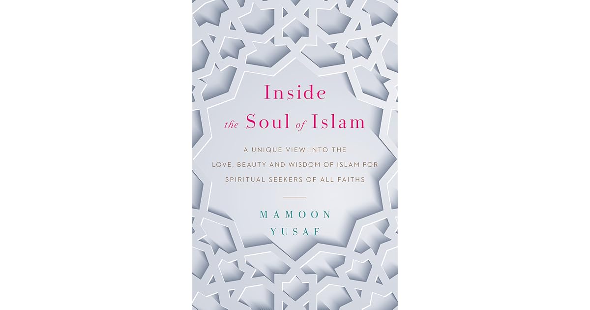Inside the Soul of Islam: A Unique View into the Love, Beauty and ...