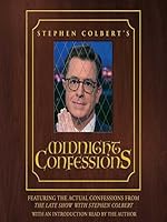 Stephen Colbert's Midnight Confessions by Stephen Colbert