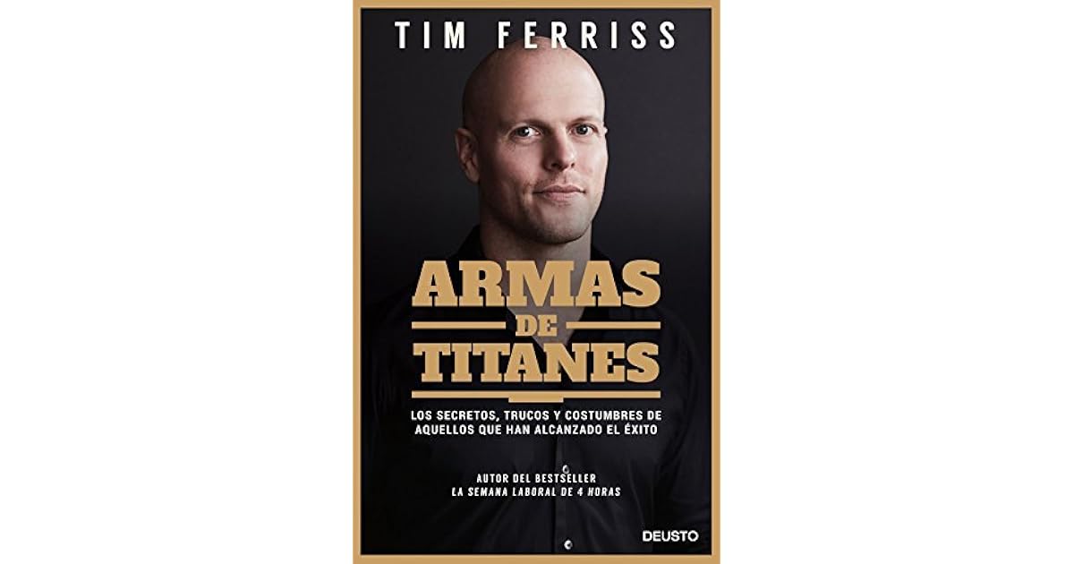 Armas de titanes: Los secretos, trucos y costumbres de aquellos que han ...