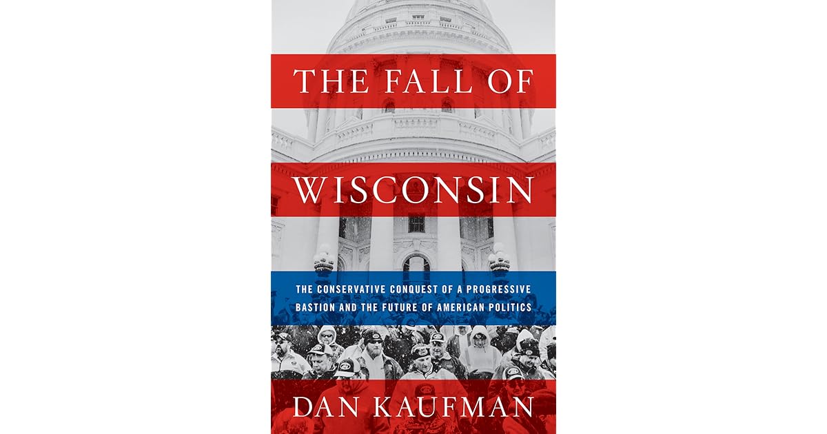Book giveaway for The Fall of Wisconsin: The Conservative Conquest of a ...