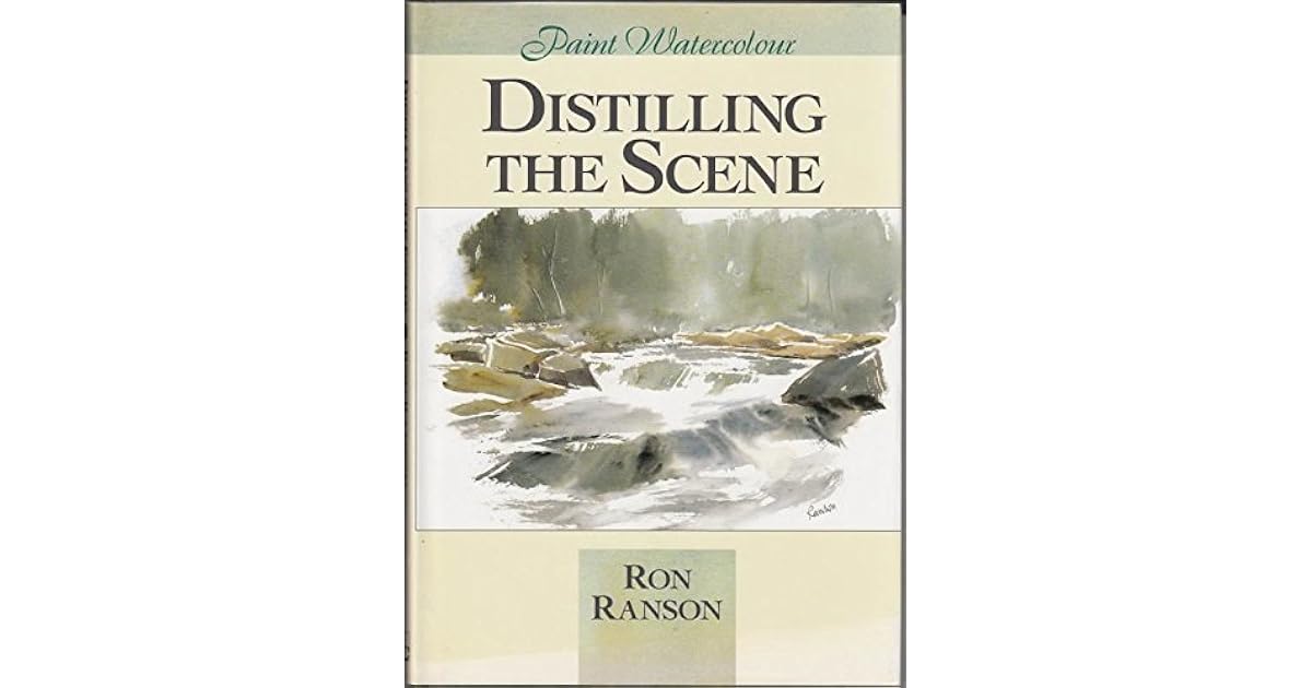 Distilling the Scene: Painting Watercolour by Ron Ranson