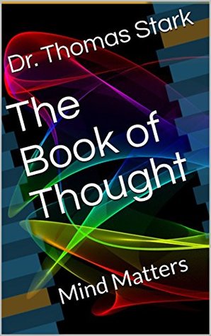 The Book of Thought: Mind Matters by Thomas Stark