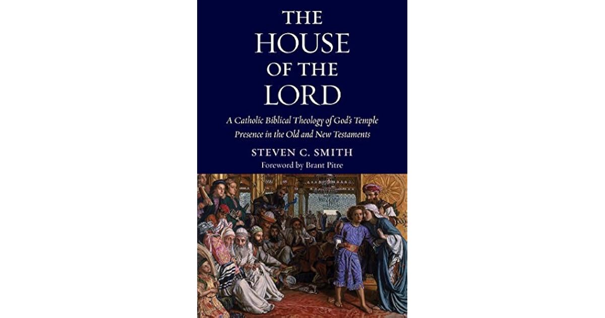 The House of the Lord: A Catholic Biblical Theology of God's Temple ...