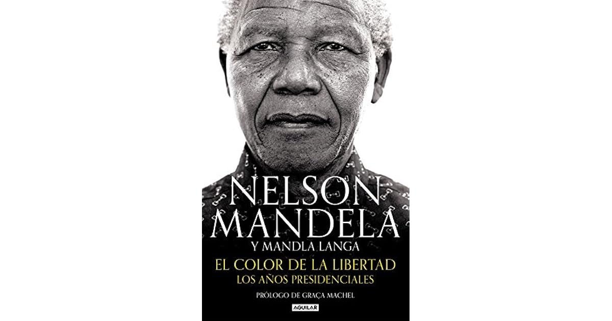 El color de la libertad: Los años presidenciales by Nelson Mandela