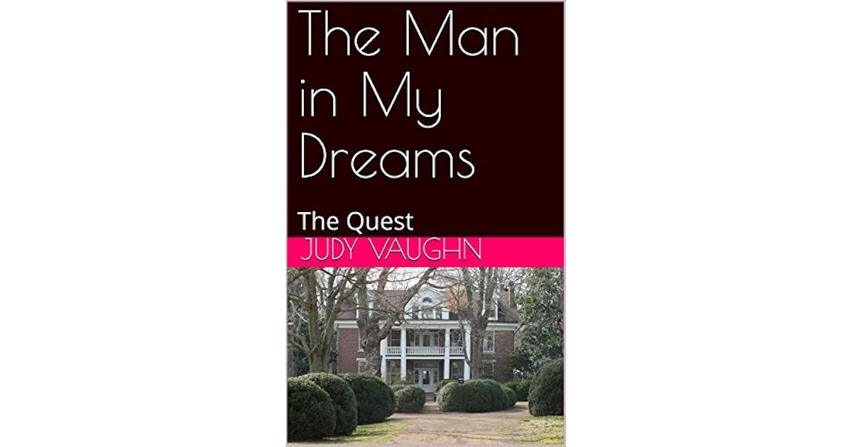 The Man in My Dreams: The Quest by Judy Vaughn