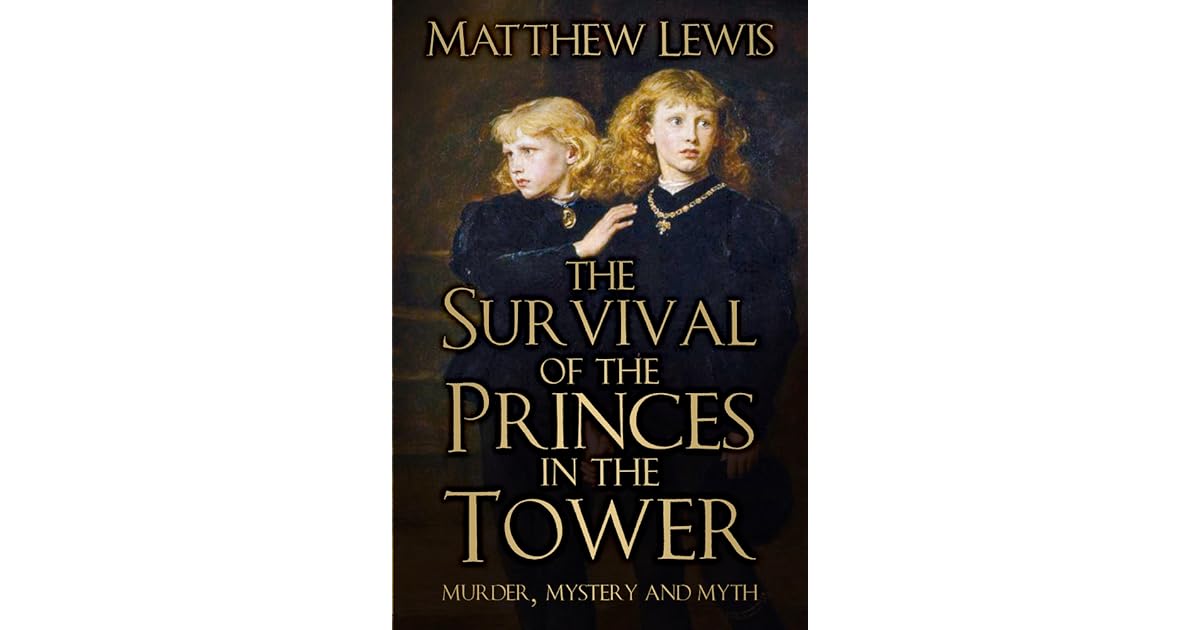 The Survival of the Princes in the Tower: Murder, Mystery and Myth by ...