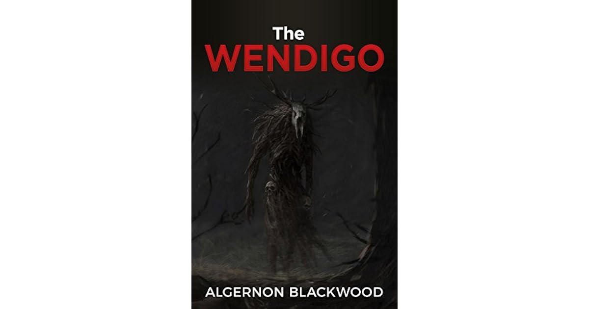 The Wendigo by Algernon Blackwood