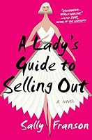 A Lady's Guide to Selling Out by Sally Franson