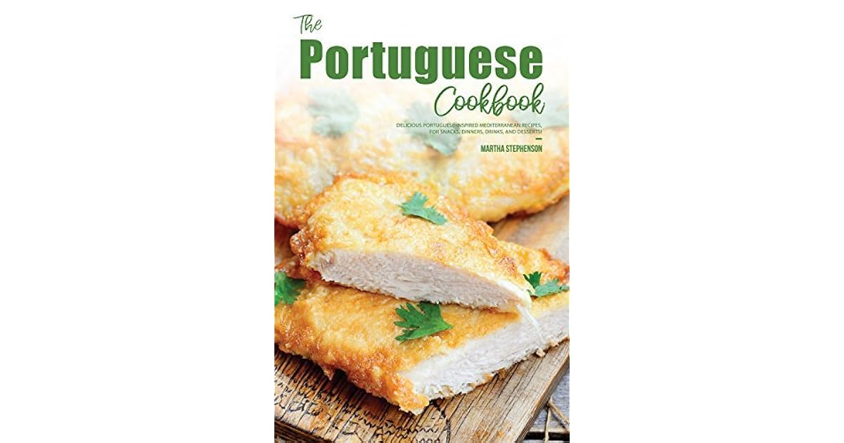 The Portuguese Cookbook: Delicious Portuguese-Inspired Mediterranean ...