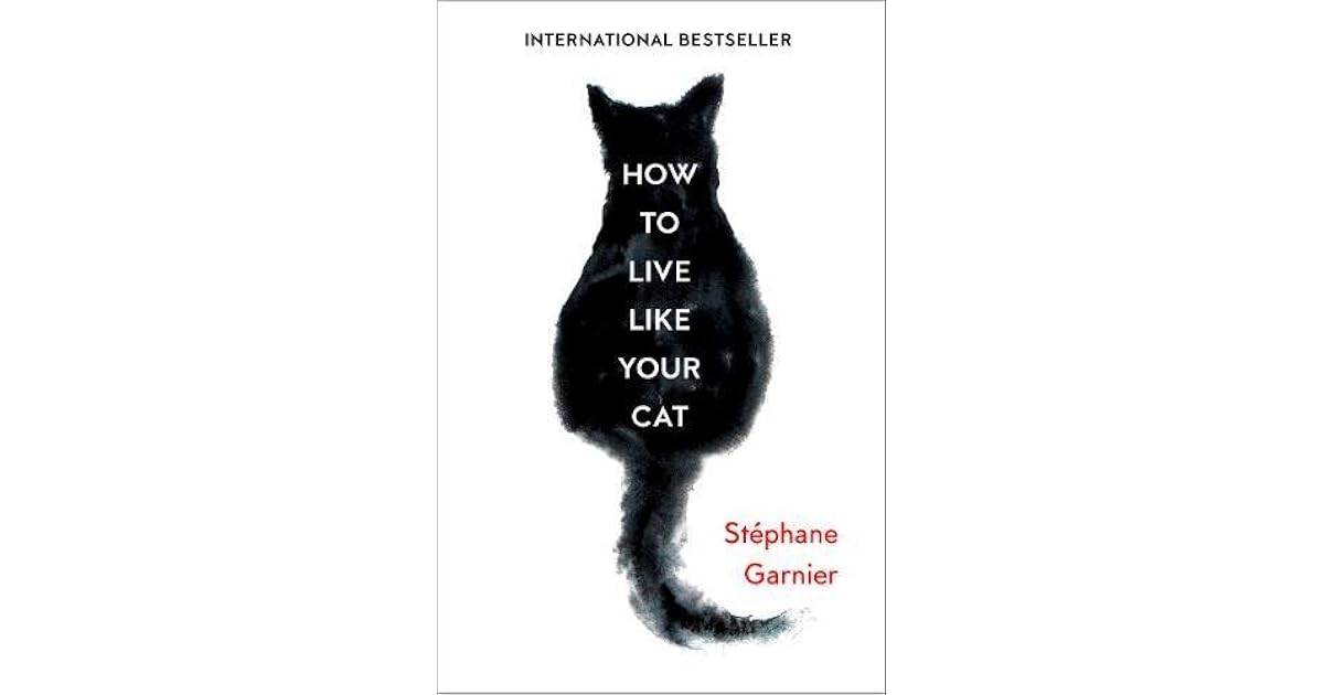 How to Live Like Your Cat by Stéphane Garnier