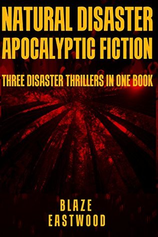 Natural Disaster Apocalyptic Fiction: Three Disaster Thrillers in One ...