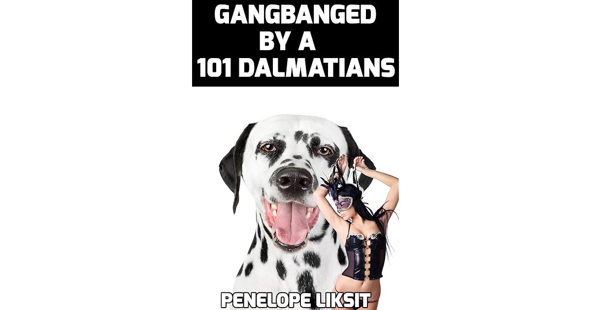 Gangbanged By 101 Dalmatians by Penelope Liksit